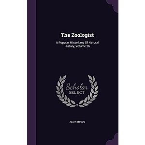 The Zoologist: A Popular Miscellany Of Natural History, Volume 26