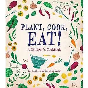 Plant, Cook, Eat!: A Children's Cookbook
