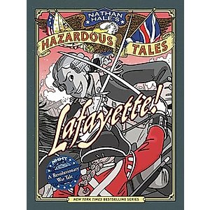 Lafayette! (Nathan Hale's Hazardous Tales #8): A Revolutionary War Tale