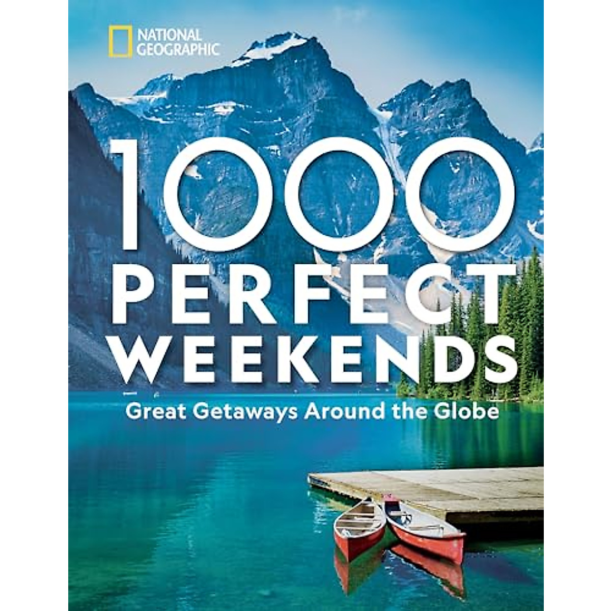 1,000 Perfect Weekends: Great Getaways Around the Globe