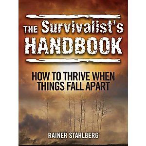 The Survivalist's Handbook: How to Thrive When Things Fall Apart