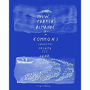 The New Farmer’s Almanac, Volume III: Commons of Sky, Knowledge, Land, Water