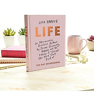 Life: An Obsessively Grateful, Undone by Jesus, Genuinely Happy, and Not Faking it Through the Hard Stuff Kind of 100-Day Devotional