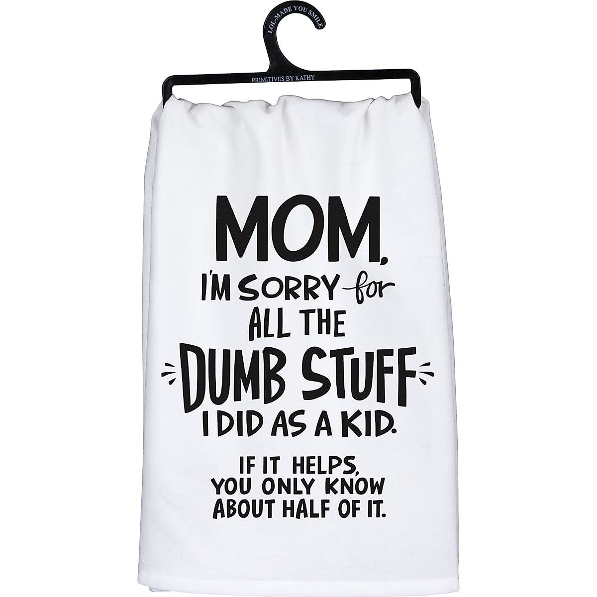 Primitives by Kathy Mom, I'm Sorry for All The Dumb Stuff I Did As A Kid. If It Helps, You Only Know About Half of It. Decorative Kitchen Towel