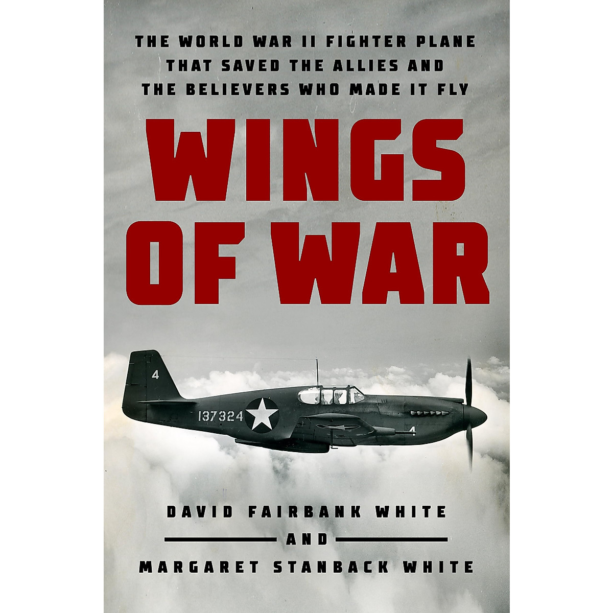 Wings of War: The World War II Fighter Plane that Saved the Allies and the Believers Who Made It Fly