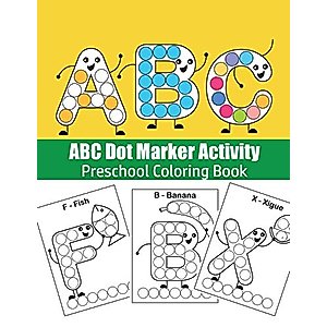 ABC Dot Marker Activity: Do A Dot ABC coloring booK:Great for Learning Alphabet:ABC coloring book:Fun Coloring Books for Toddlers & Kids Ages 2, 3, 4 & 5(Kindergarten,Preschool)