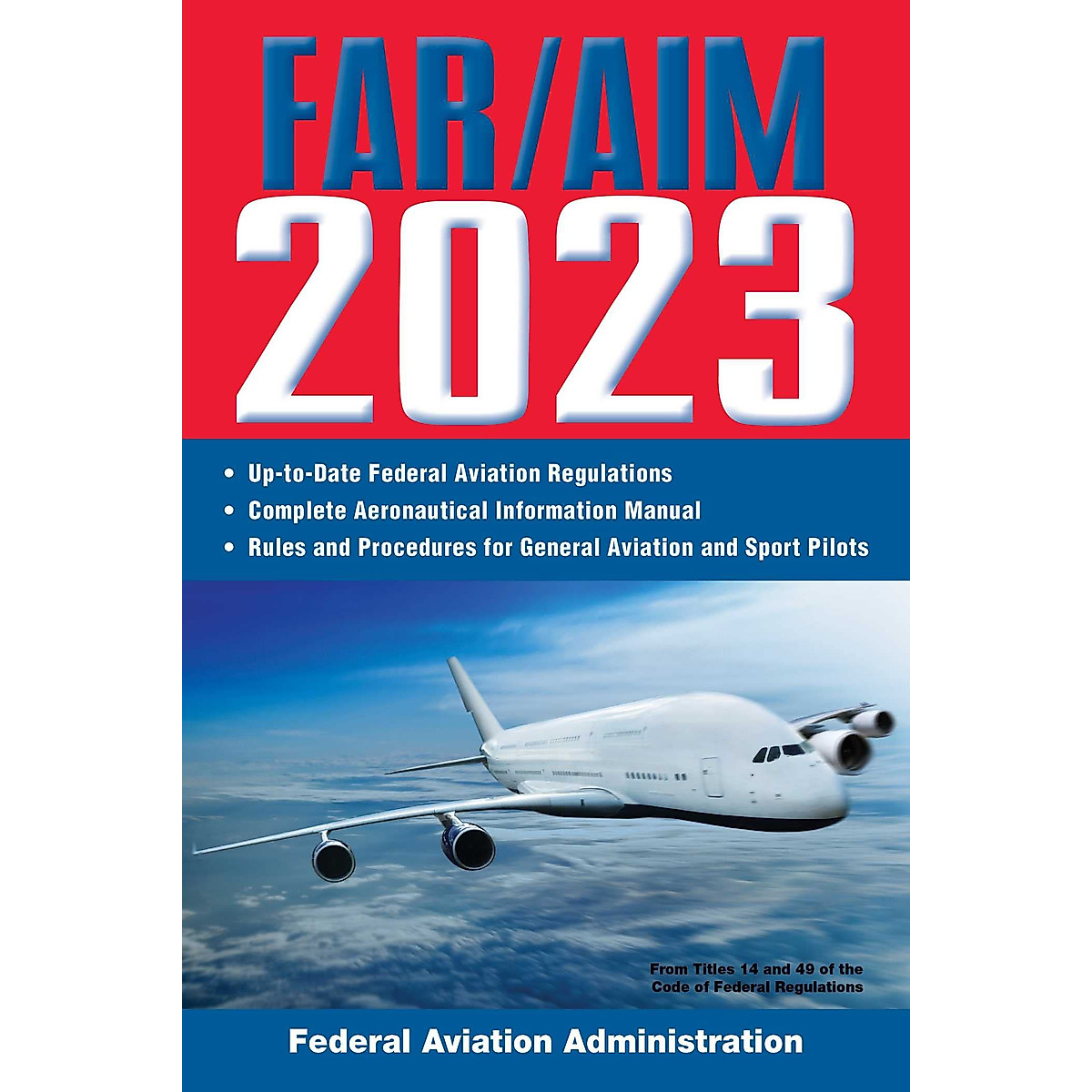 FAR/AIM 2023: Up-to-Date FAA Regulations / Aeronautical Information Manual (FAR/AIM Federal Aviation Regulations)