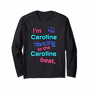 I'm Caroline Dancing to the Caroline Funny Caroline Gifts Long Sleeve T-Shirt