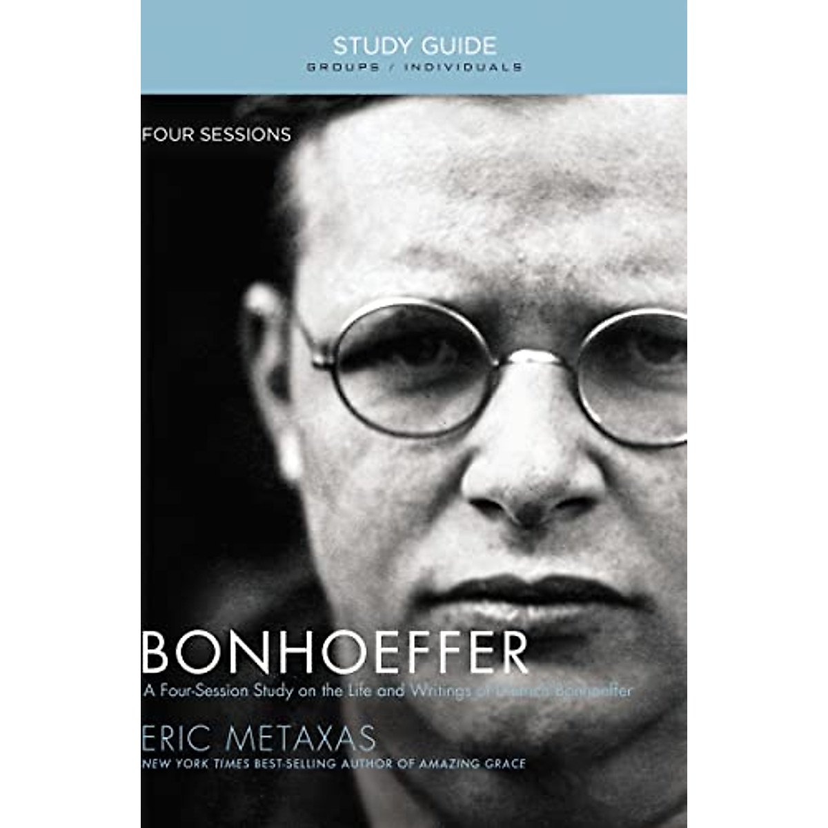 Bonhoeffer Bible Study Guide: The Life and Writings of Dietrich Bonhoeffer