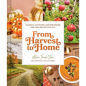 From Harvest to Home: Seasonal Activities, Inspired Decor, and Cozy Recipes for Fall