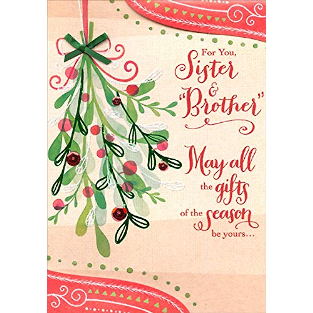 Designer Greetings Holly, Green Ribbon, Red Sequins, 3D Tip On Corners : May All The Gifts Keepsake Handcrafted Christmas Card for Sister and Brother-in-Law
