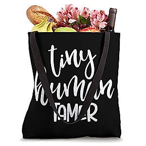 Tiny Human Tamer - Teacher Babysitter Mom Gift Tote Bag