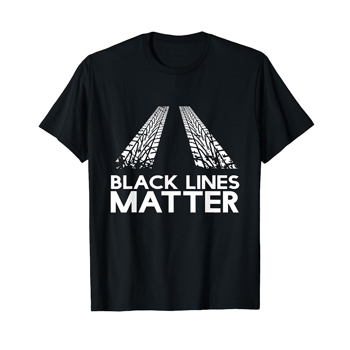 Black Lines Matter! Drift Car Guys Funny Racing Gift Idea T-Shirt