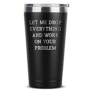Funny Gifts for Men - Let Me Drop Everything - Stainless Steel Tumbler with Lid - Gag Gifts for Men Women Coworkers Boss - Mens Birthday Present Ideas - Unique Coffee Mug Tumbler for Men, Black 16 oz