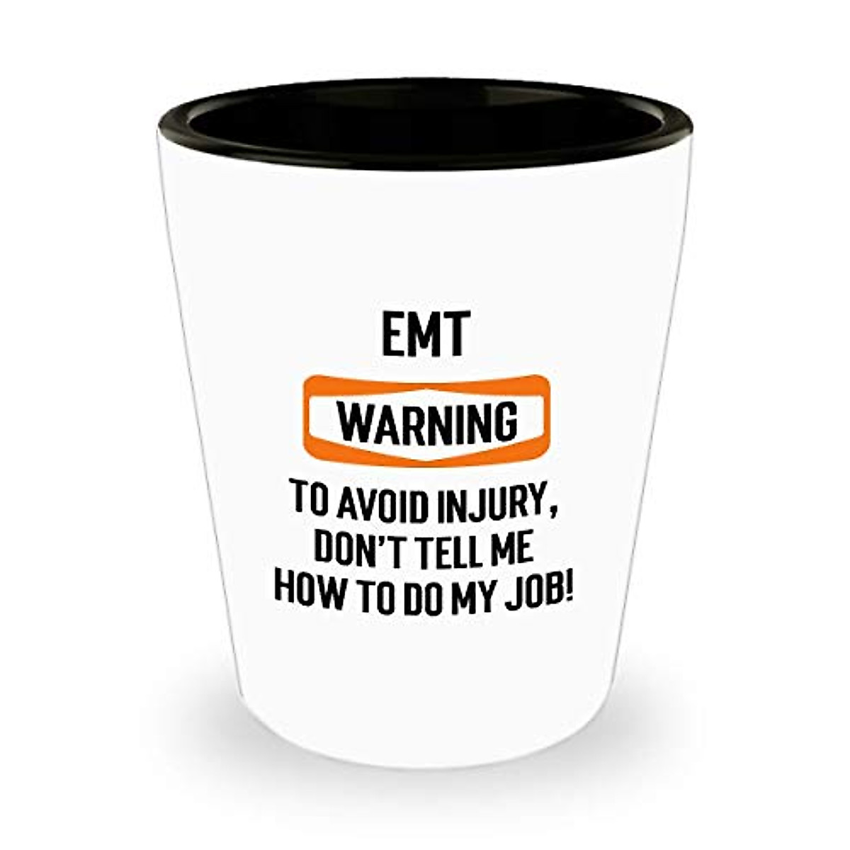 for EMT Warning To Avoid Injury Dont Tell Me How to Do My Job Funny Witty Gag Ideas Drinking Shot Glass Shooter Birthday Stocking Stuffer