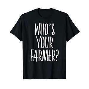Who's Your Farmer T-Shirt Funny Farming Gift