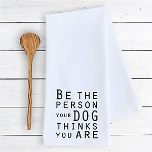Kitchen dish towel Be the person your dog thinks you are animal pet funny cute Kitchen Decor drying cloth…100% COTTON