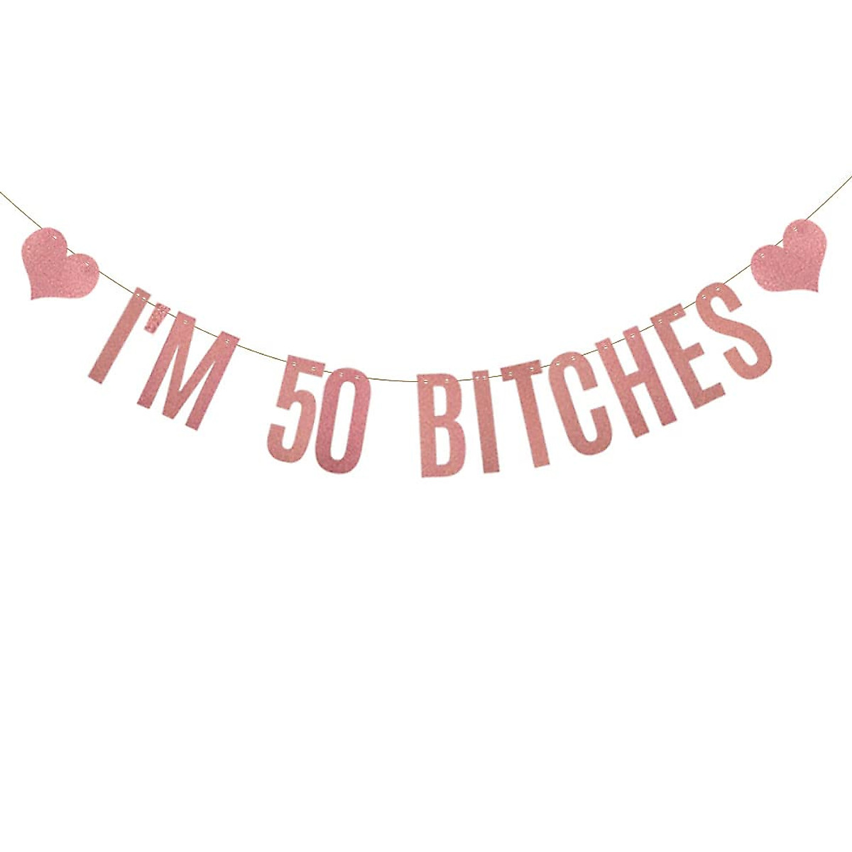 I'M 50 BITCHES Banner,Pre-strung, No Assembly Required, 50th Birthday Party Decorations,Rose Gold Glitter Paper Garlands Backdrops, Letters Rose Gold Betteryanzi