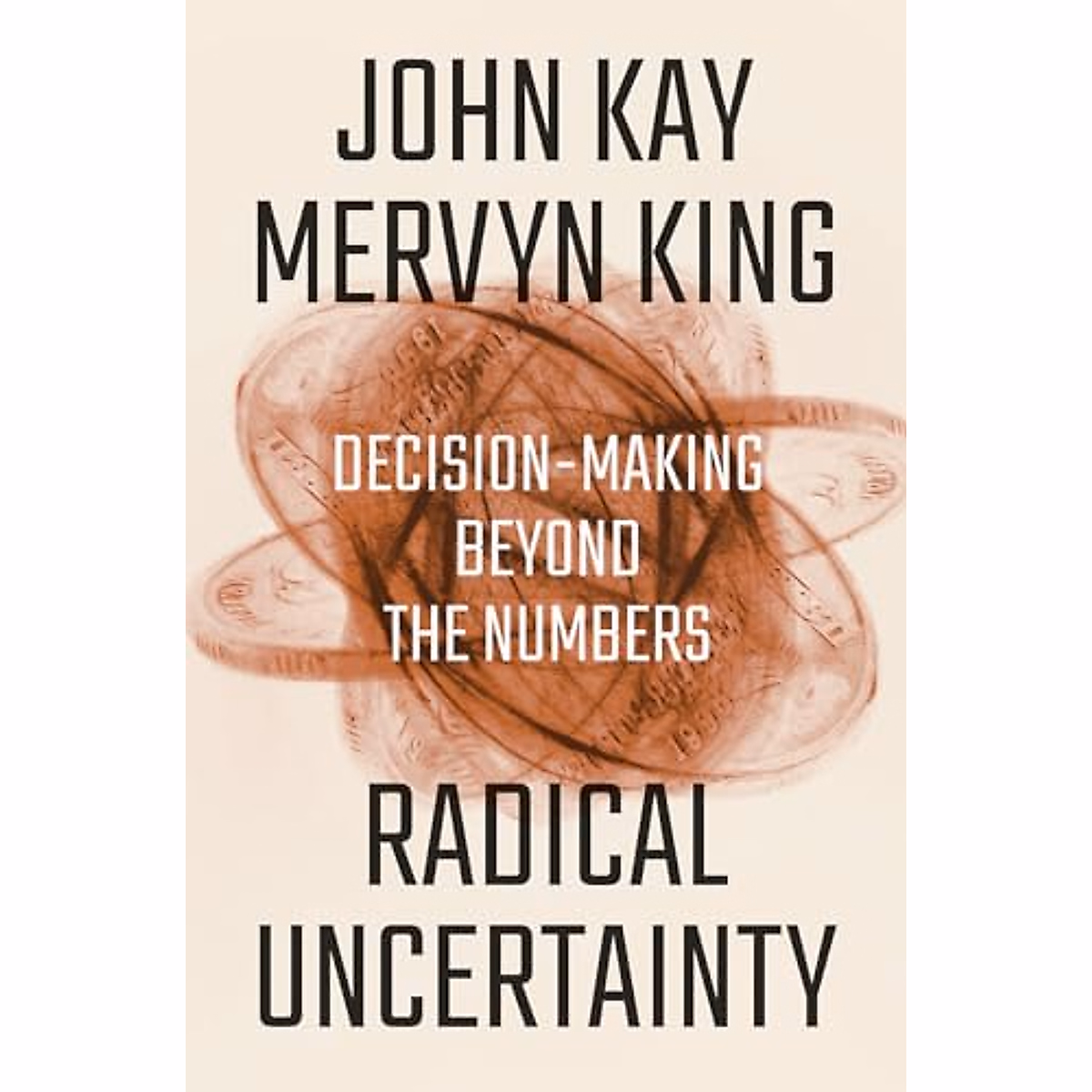 Radical Uncertainty: Decision-Making Beyond the Numbers