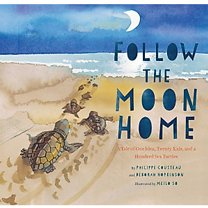 Follow the Moon Home: A Tale of One Idea, Twenty Kids, and a Hundred Sea Turtles (Children's Story Books, Sea Turtle Gifts, Moon Books for Kids, Children's Environment Books, Kid's Turtle Books)