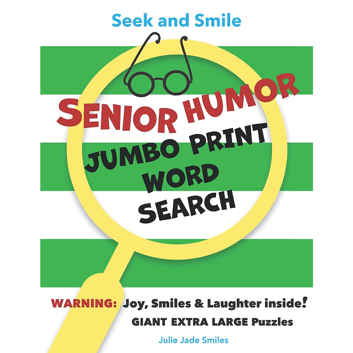 Seek and Smile - SENIOR HUMOR JUMBO PRINT Word Search: Giant Extra Large Puzzles (Approx.2000 Words with Solutions, Puzzle/Words on Same Page = Less Eye Strain)