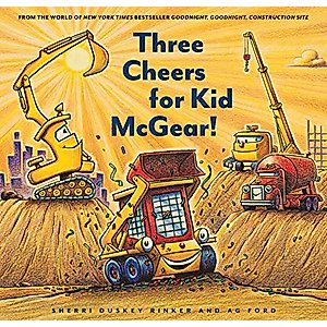 Three Cheers for Kid McGear!: (Family Read Aloud Books, Construction Books for Kids, Children's New Experiences Books, Stories in Verse) (Goodnight, Goodnight, Construc)