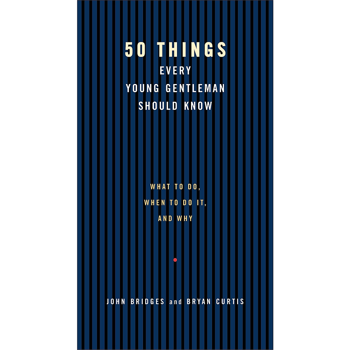 50 Things Every Young Gentleman Should Know: What to Do, When to Do It, and Why