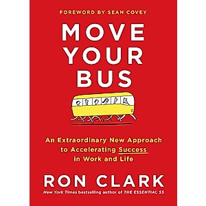 Move Your Bus: An Extraordinary New Approach to Accelerating Success in Work and Life