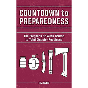 Countdown to Preparedness: The Prepper's 52 Week Course to Total Disaster Readiness