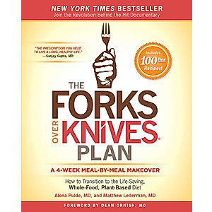 The Forks Over Knives Plan: How to Transition to the Life-Saving, Whole-Food, Plant-Based Diet