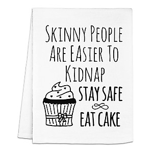 Moonlight Makers Funny Kitchen Towel, Skinny People are Easier to Kidnap Stay Safe Eat Cake, Flour Sack Dish Towel, Sweet Housewarming Gift, White