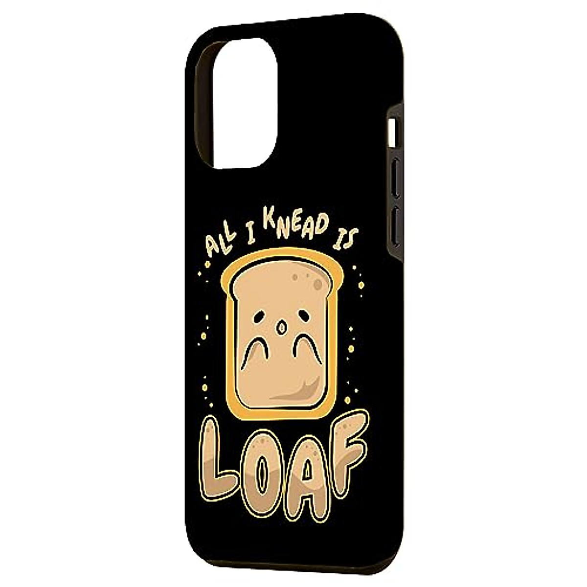 iPhone 14 Plus All I Knead Is Loaf Bread Dough Bread Maker Bread Baker Case