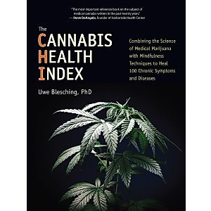 The Cannabis Health Index: Combining the Science of Medical Marijuana with Mindfulness Techniques To Heal 100 Chronic Symptoms and Diseases