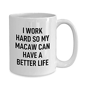 Macaw Coffee Mug I Work Hard for My Pet Gag Mug for Animal Lovers Tea Cup for Men and Women