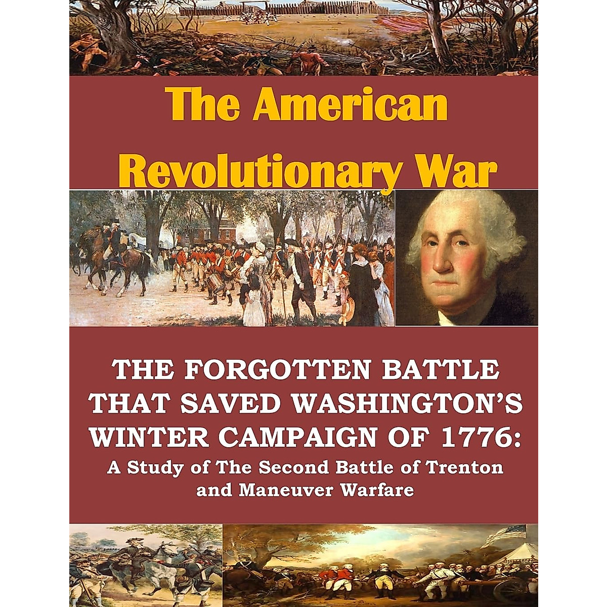 The Forgotten Battle that Saved Washington's Winter Campaign of 1776: A Study of the Second Battle of Trenton and Maneuver Warfare