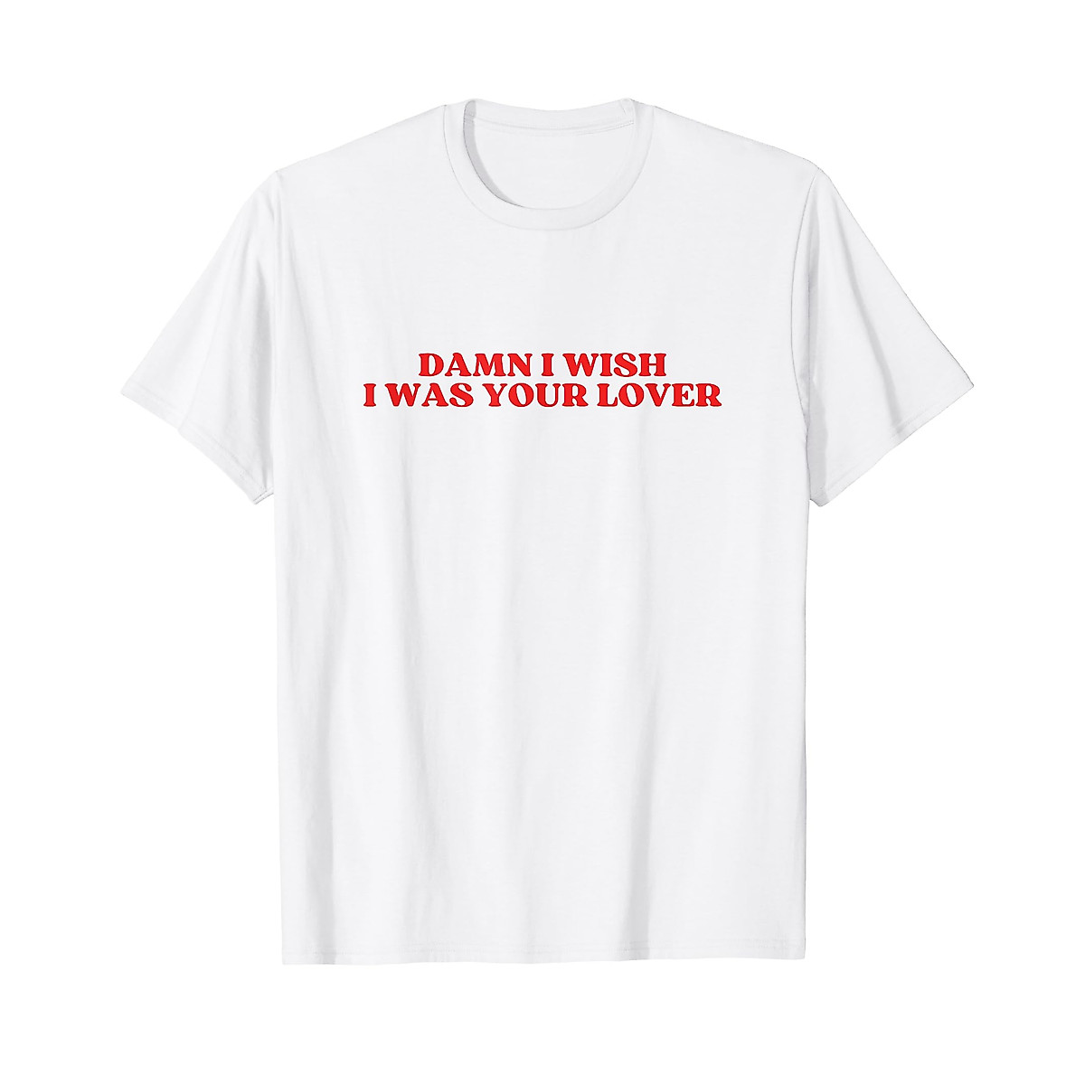 Damn I Wish I Was Your Lover - Y2K Funny Valentines Day T-Shirt