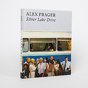 Alex Prager: Silver Lake Drive: (Photography Books, Coffee Table Photo Books, Contemporary Art Books)
