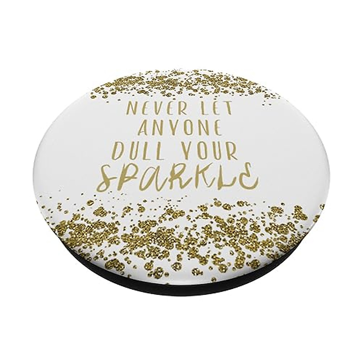 Never Let Anyone Dull Your Sparkle Gold Glitter PopSockets PopGrip: Swappable Grip for Phones & Tablets PopSockets Standard PopGrip