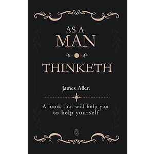 As a Man Thinketh: A book that will help you to help yourself