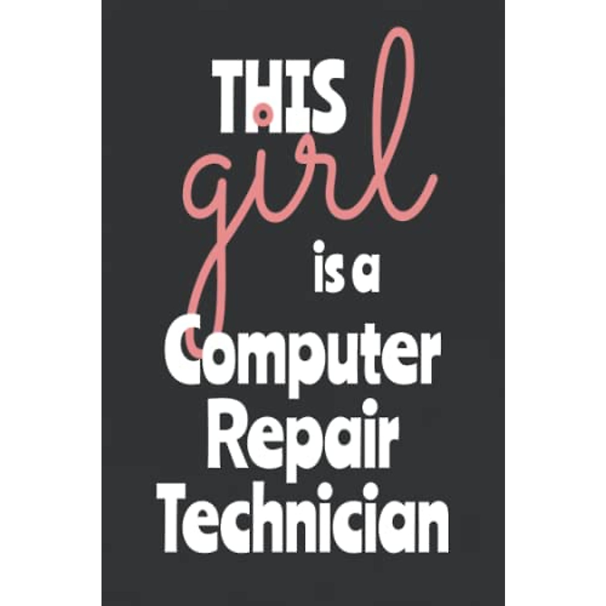 This Girl is a Computer Repair Technician: College Ruled Notebook , 120 Blank pages, 6 x 9 inches, Matte Finish Cover
