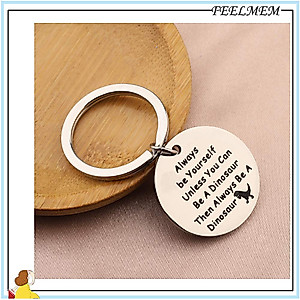 FEELMEM Dinosaur Keychain Dinosaur Gift Always Be Yourself Unless You Can Be A Dinosaur Jewelry Animal Spirit Gift (silver)