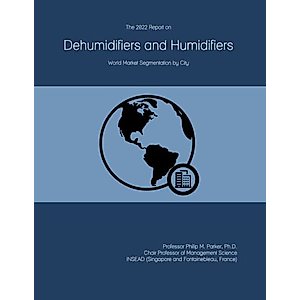 The 2022 Report on Dehumidifiers and Humidifiers: World Market Segmentation by City