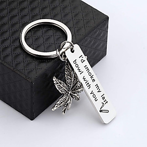 Gzrlyf I'd Smoke My Last Bowl with You Keychain BFF Gifts Funny Couple Gifts for Him Her (I'd smoke my last bowl with you)