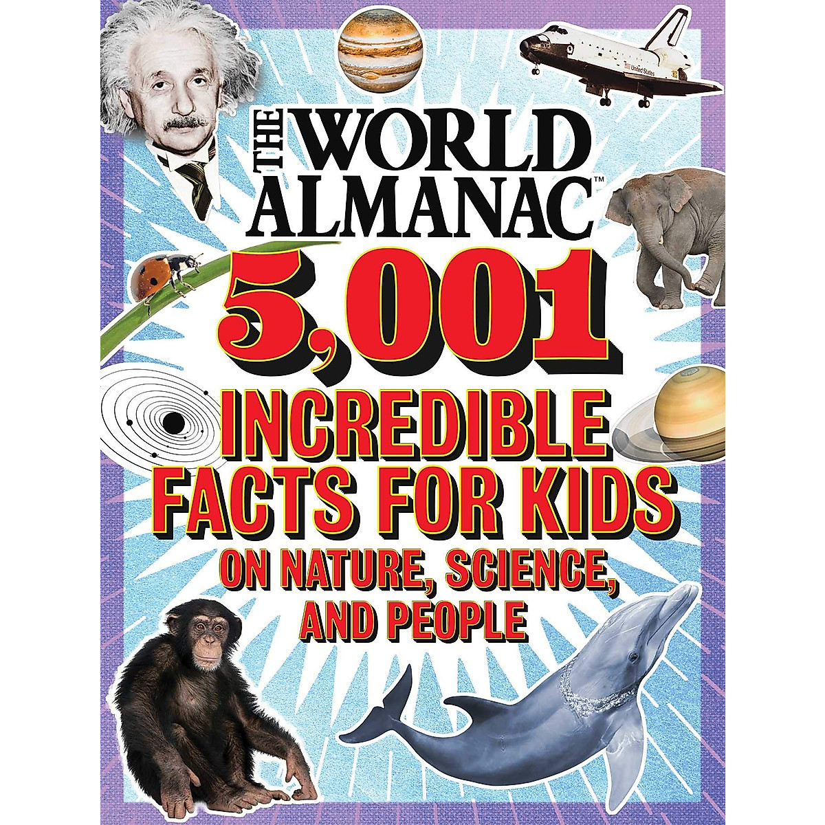 The World Almanac 5,001 Incredible Facts for Kids on Nature, Science, and People (World Almanac and Book of Facts)