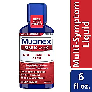 Mucinex Severe Congestion & Pain Relief, Sinus-Max Max Strength, 6oz Clears Sinus & Nasal Congestion, Relieves Headache & Fever, Thins & Loosens Mucus
