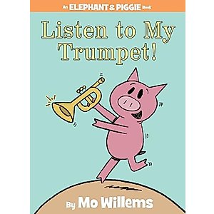 Listen to My Trumpet!-An Elephant and Piggie Book