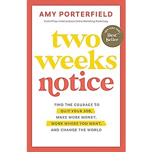 Two Weeks Notice: Find the Courage to Quit Your Job, Make More Money, Work Where You Want, and Change the World