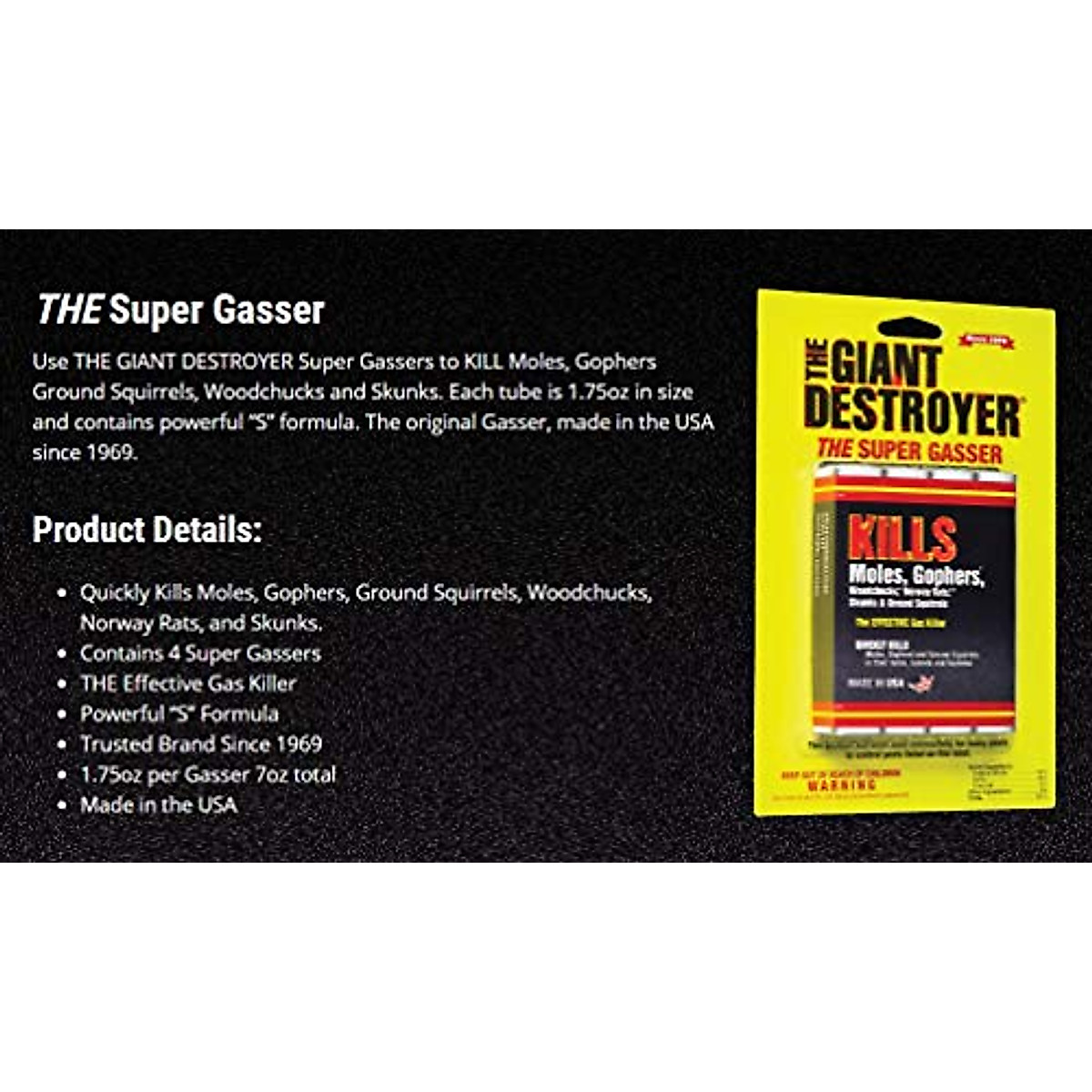 The Giant Destroyer (GAS KILLER) (1Pack of 4 Tubes) kills Moles, Gophers, Woodchucks, Norway Rats, Skunks, Ground Squirrels in their Holes, Tunnels, Burrows. NO dealing w/ dead pest, better than traps