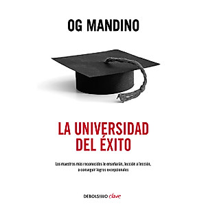 La universidad del éxito: Los maestros más reconocidos le enseñarán, lección a lección, a conseguir logros
