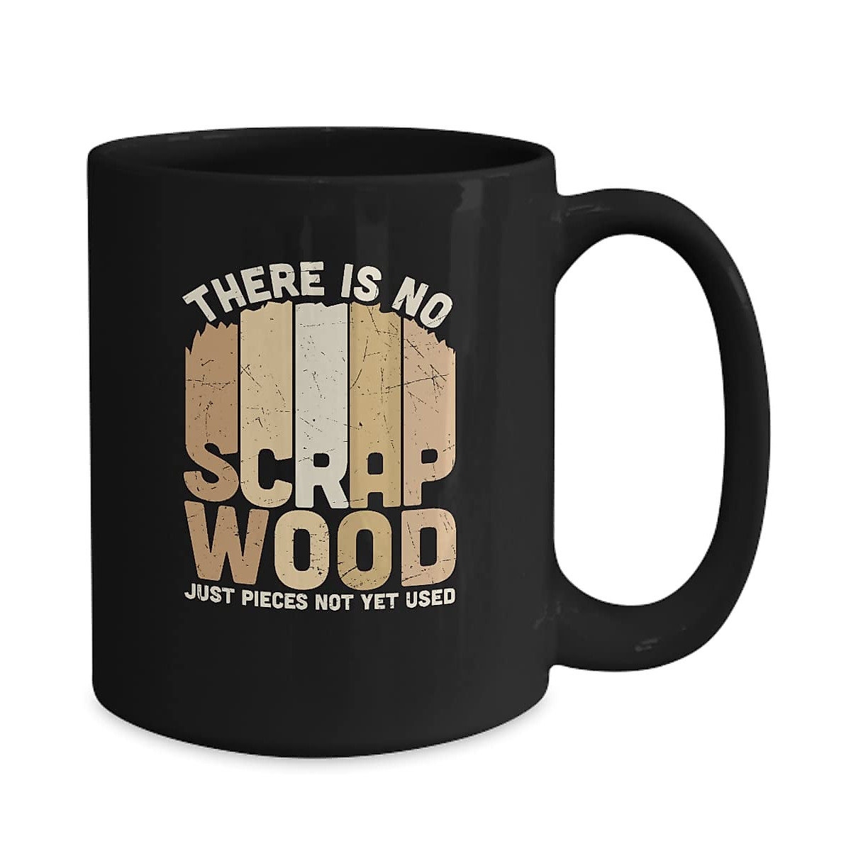 There is No Scrap Wood Just Pieces Not Yet Used Funny Woodworker Coffee Mug, Gift for Carpenters, DIY, Makers, Construction